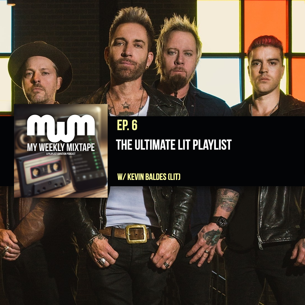 The Ultimate Lit Playlist (feat. Kevin Baldes of Lit) – My Weekly Mixtape