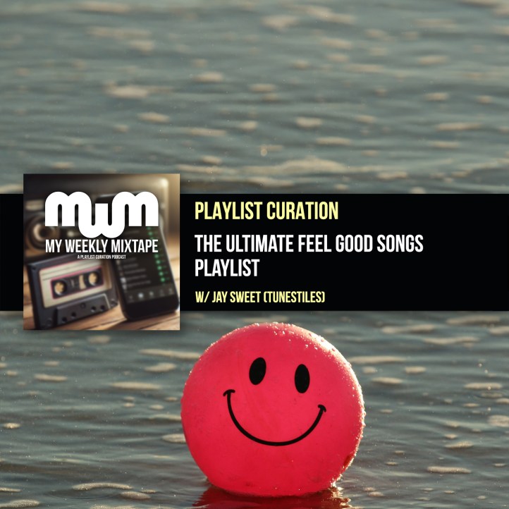 The Ultimate Feel Good Songs Playlist – My Weekly Mixtape